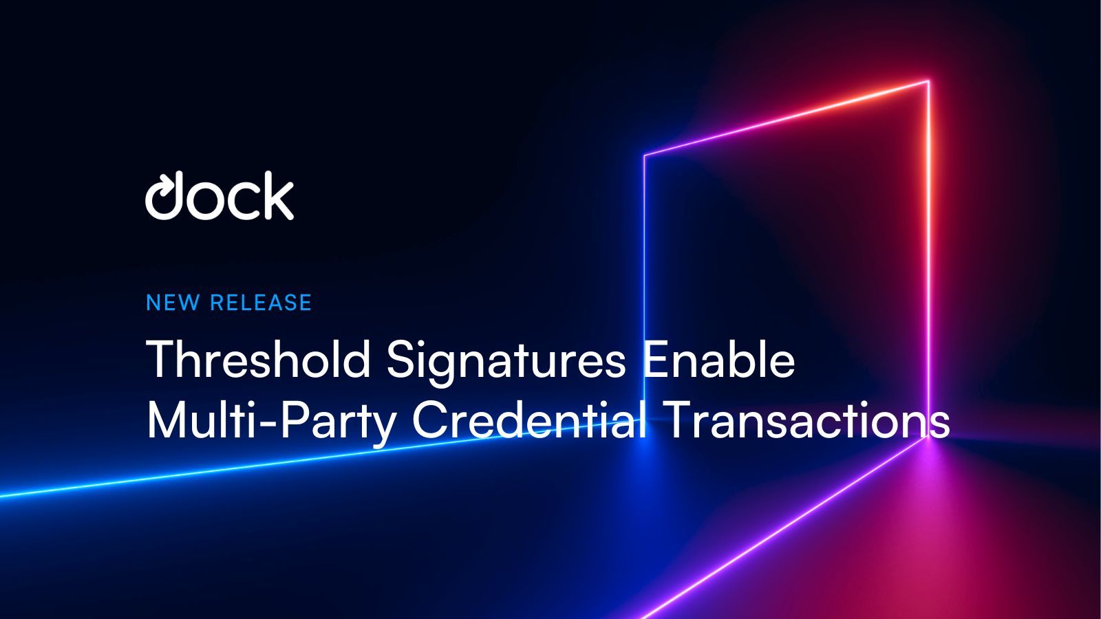 Dock Introduces Threshold Signatures for Secure Multi-Party Credential ... Dock Introduces Threshold Signatures for Secure Multi-Party Credential ...